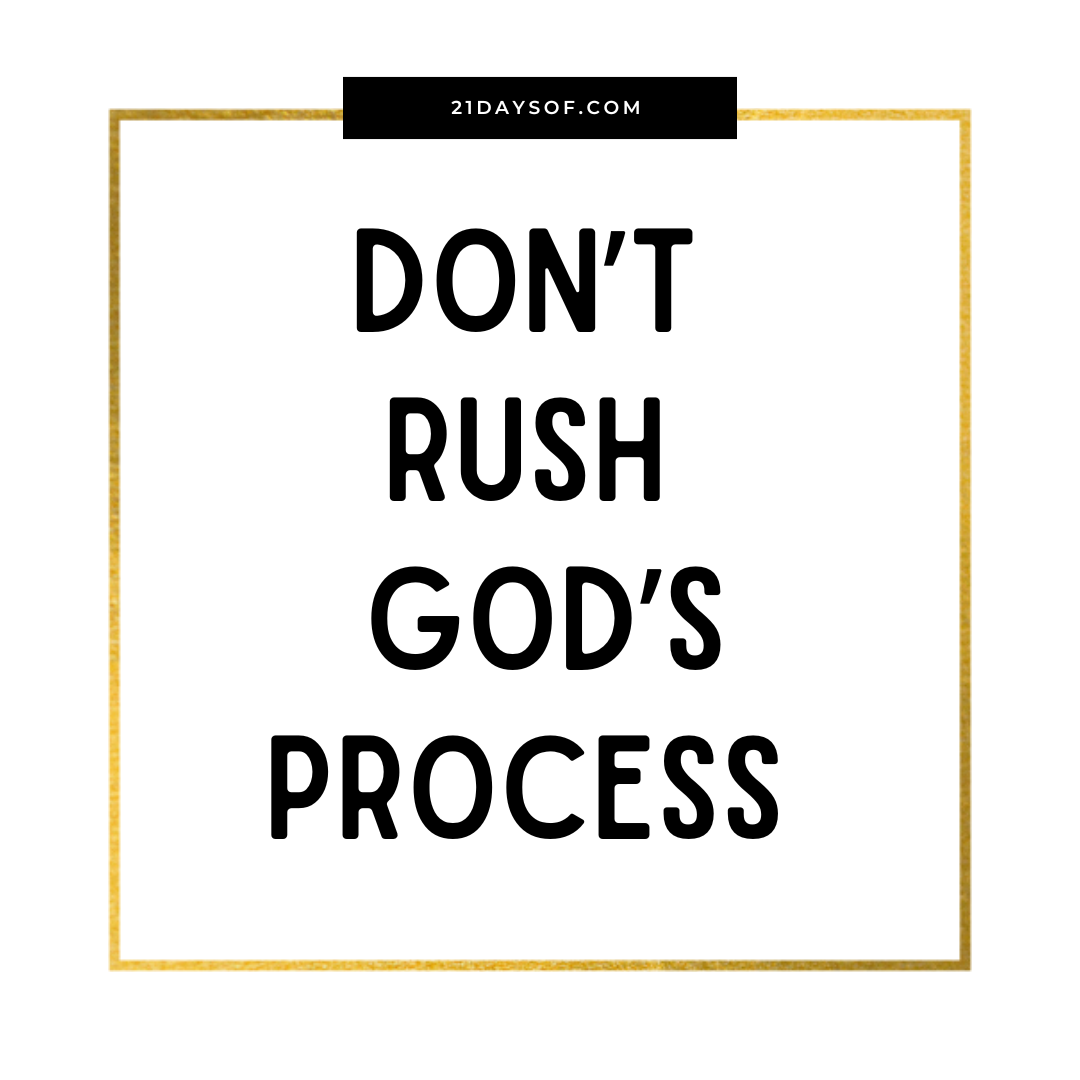 Don’t Rush God’s Process! – 21daysof.com