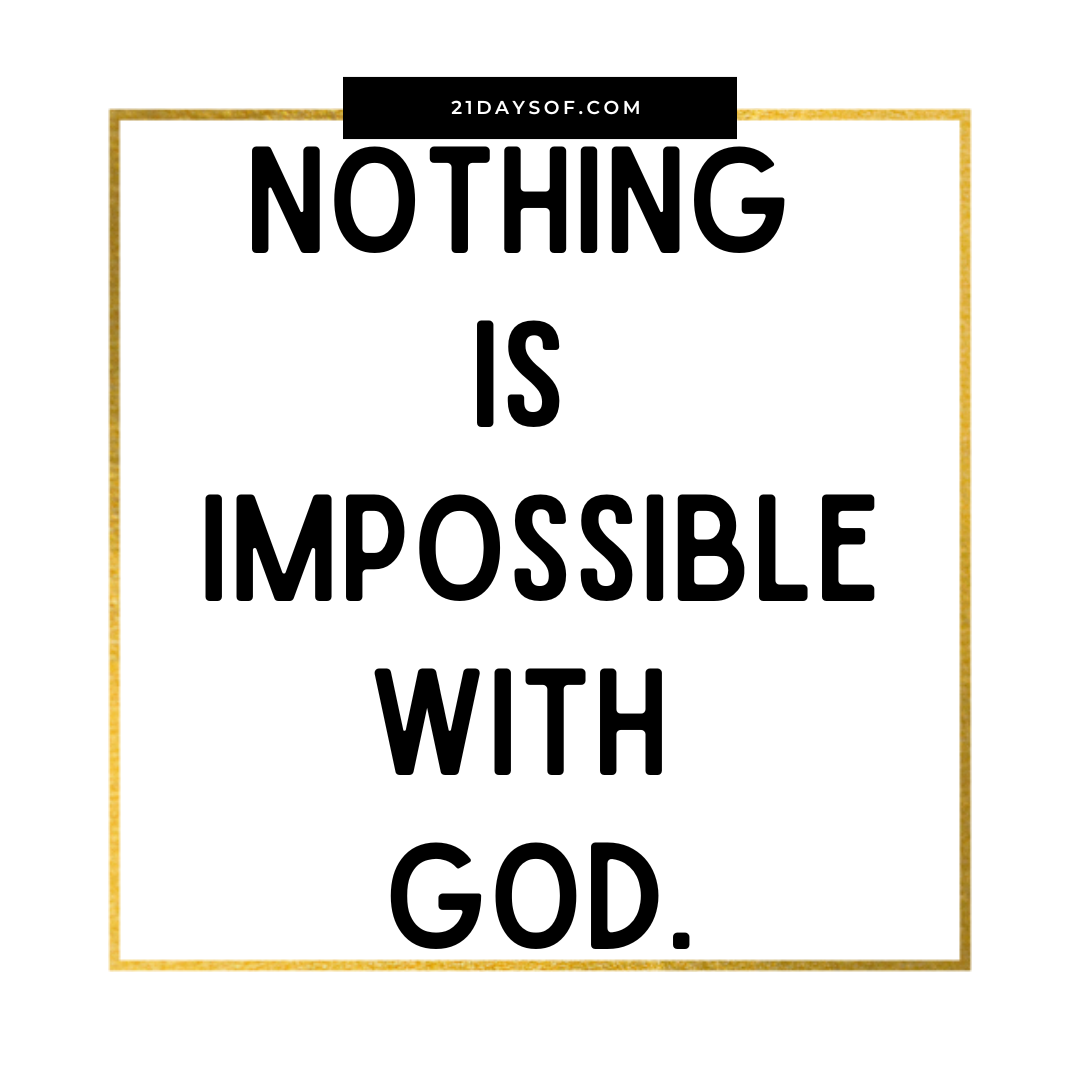 Nothing Is Impossible With God! – 21daysof.com