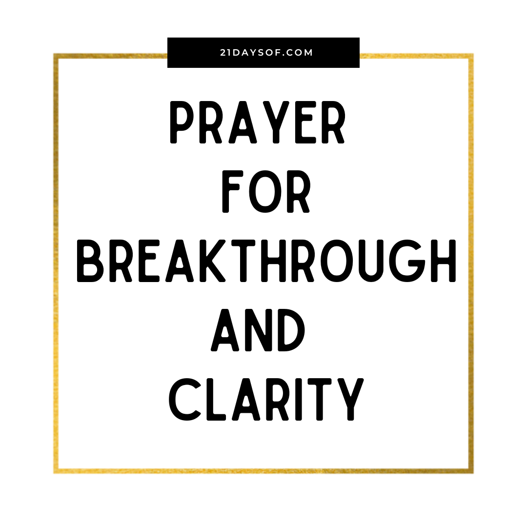 Prayer for Breakthrough and Clarity – 21daysof.com